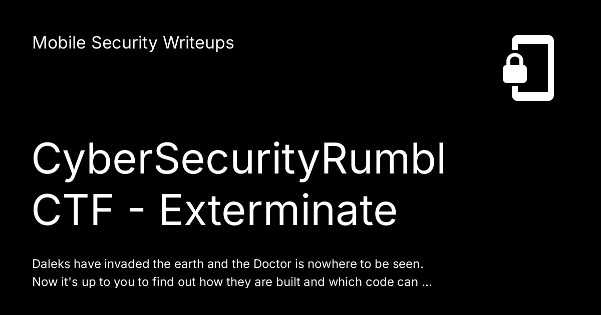 CyberSecurityRumble CTF - Exterminate - Mobile Security Writeups